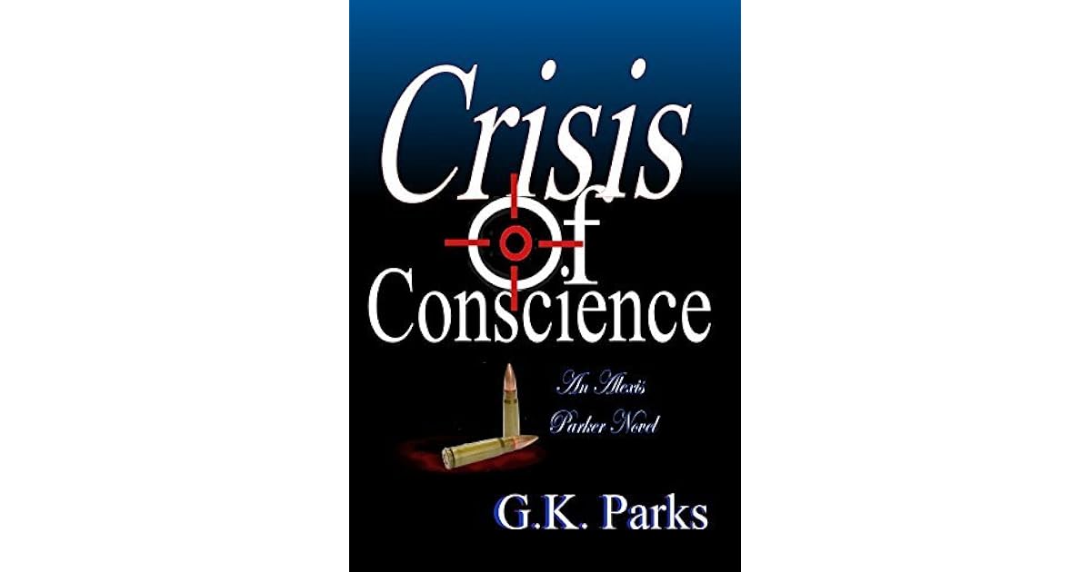 Crisis of Conscience (Alexis Parker #11) by G.K. Parks
