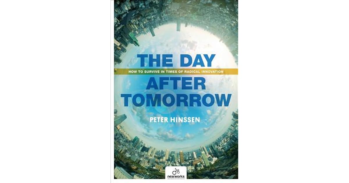 The Day After Tomorrow: How to Survive in Times of Radical Innovation ...