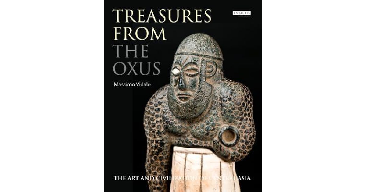 Treasures from the Oxus: The Art and Civilization of Central Asia by ...