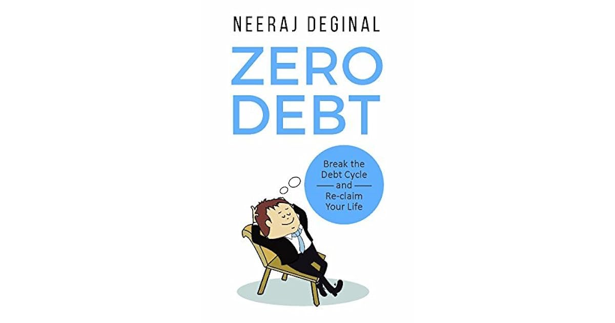 Zero Debt: Break the Debt Cycle and Reclaim Your Life by Neeraj Deginal