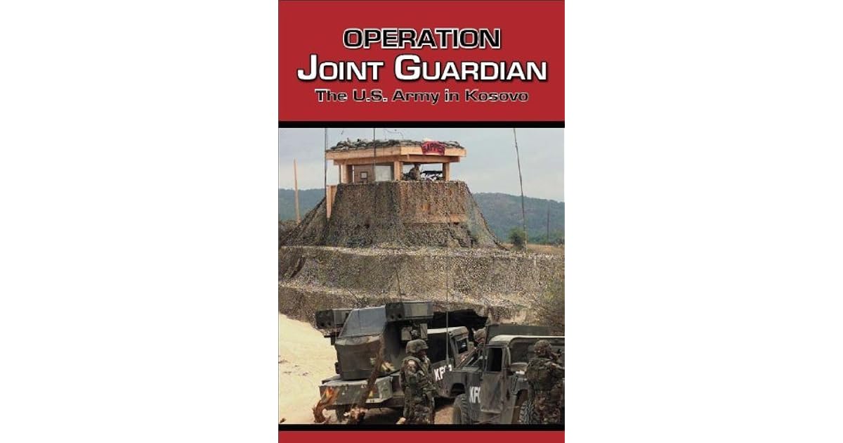 OPERATION JOINT GUARDIAN: THE U.S. ARMY IN KOSOVO by R. Cody Phillips