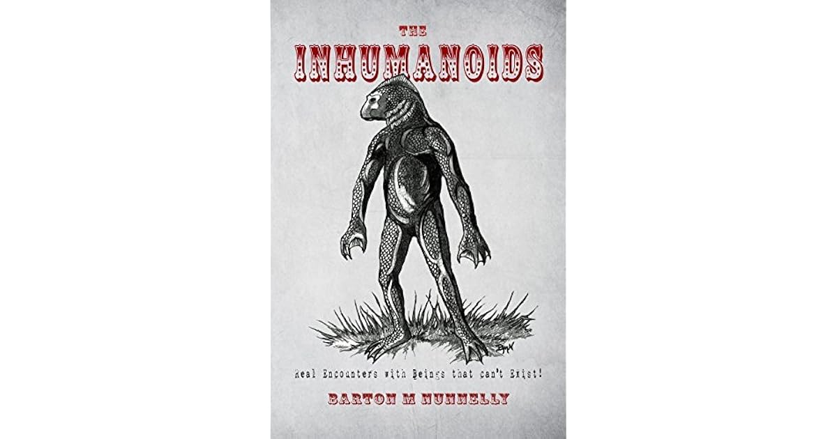 The Inhumanoids: Real Encounters with Beings that can't Exist! by ...