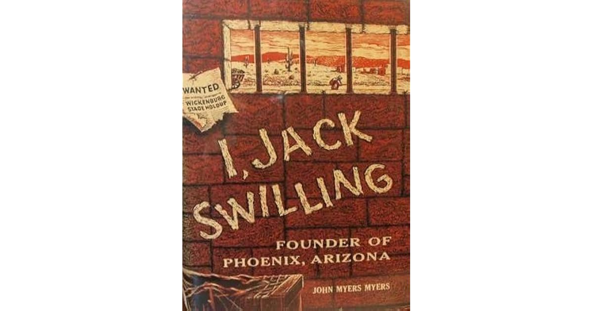 I, Jack Swilling Founder of Phoenix, Arizona by John Myers Myers