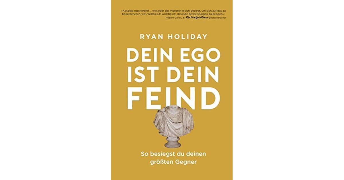 Dein Ego ist dein Feind: So besiegst du deinen größten Gegner by Ryan ...