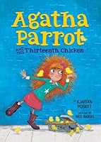 Agatha Parrot and the Thirteenth Chicken by Kjartan Poskitt