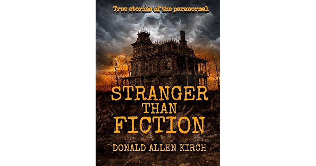Stranger Than Fiction: True Stories of the Paranormal by Donald Allen Kirch