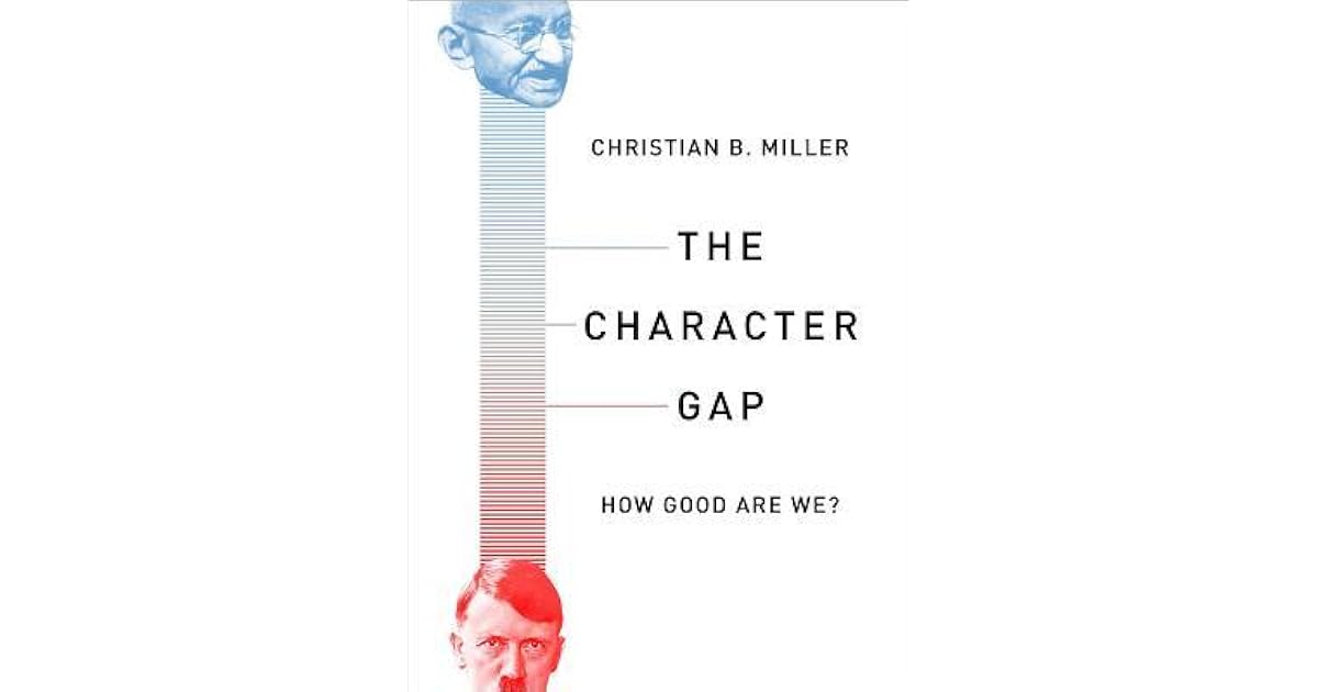 The Character Gap: How Good Are We? by Christian B. Miller