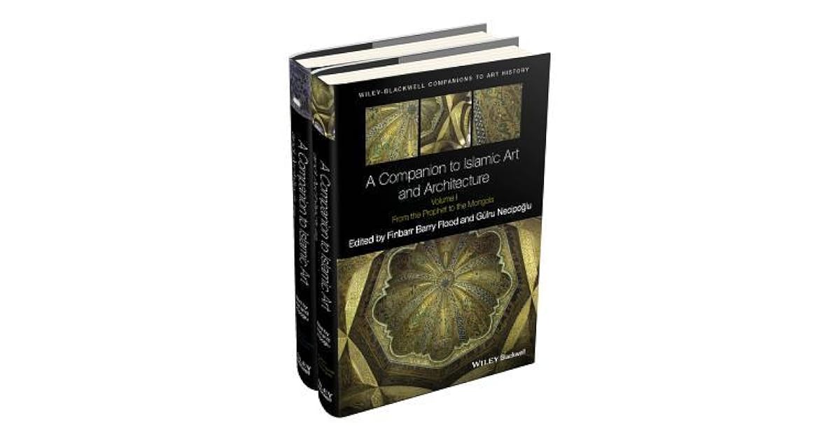 A Companion to Islamic Art and Architecture by Finbarr Barry Flood