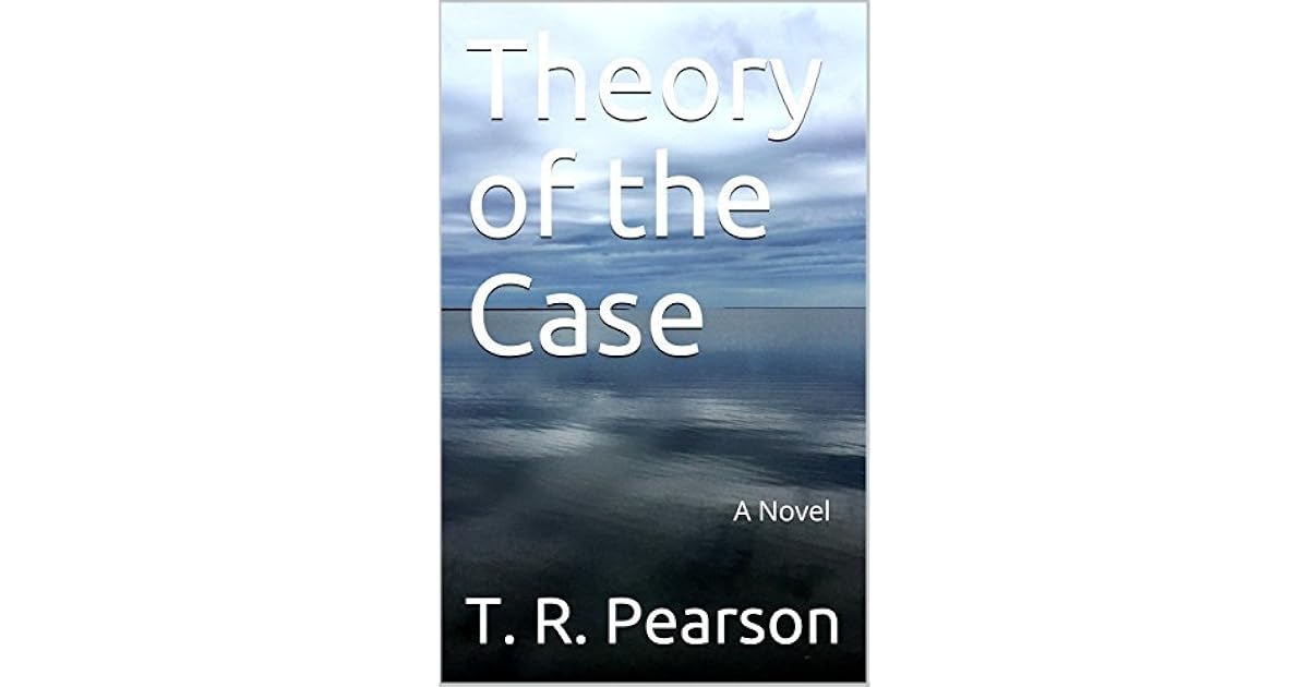 Theory of the Case by T.R. Pearson