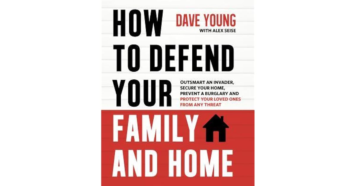 How to Defend Your Family and Home: Outsmart an Invader, Secure Your ...