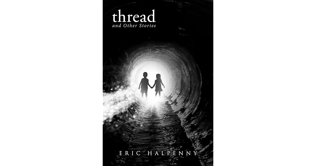 Thread and Other Stories by Eric Halpenny