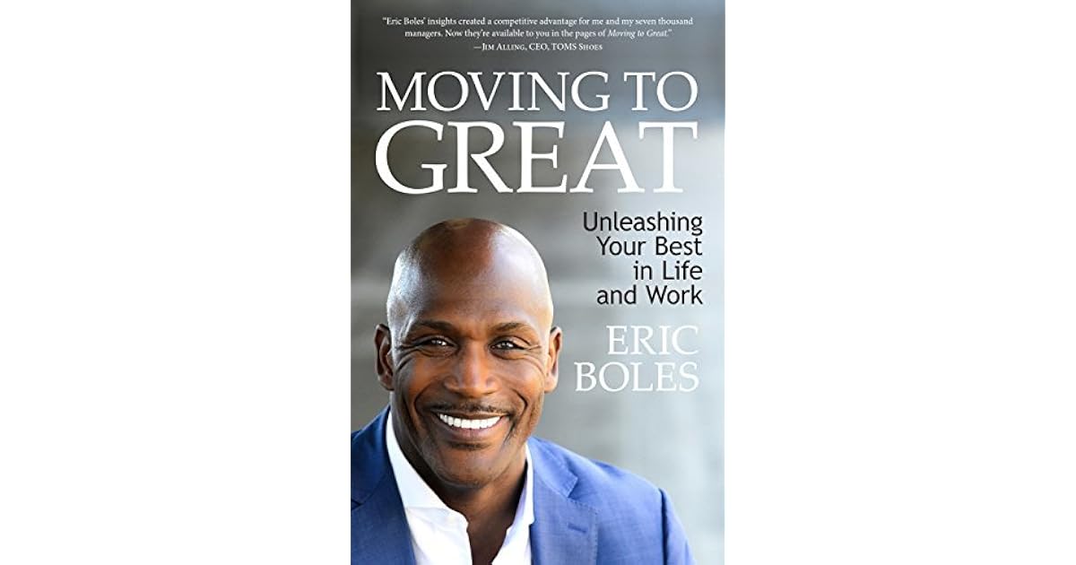Moving to Great: Unleashing Your Best in Life and Work by Eric Boles
