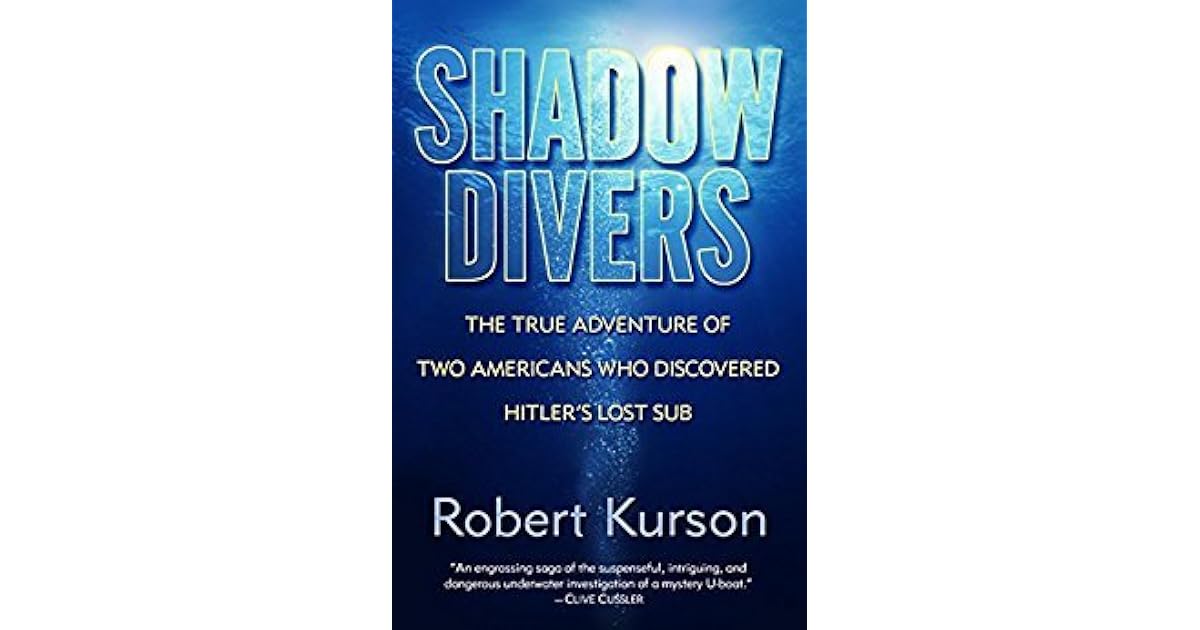 Shadow Divers: The True Adventure of Two Americans Who Risked ...