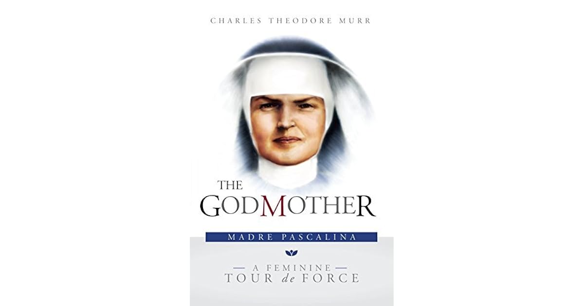 The Godmother: Madre Pascalina, a Feminine Tour de Force by Charles T. Murr