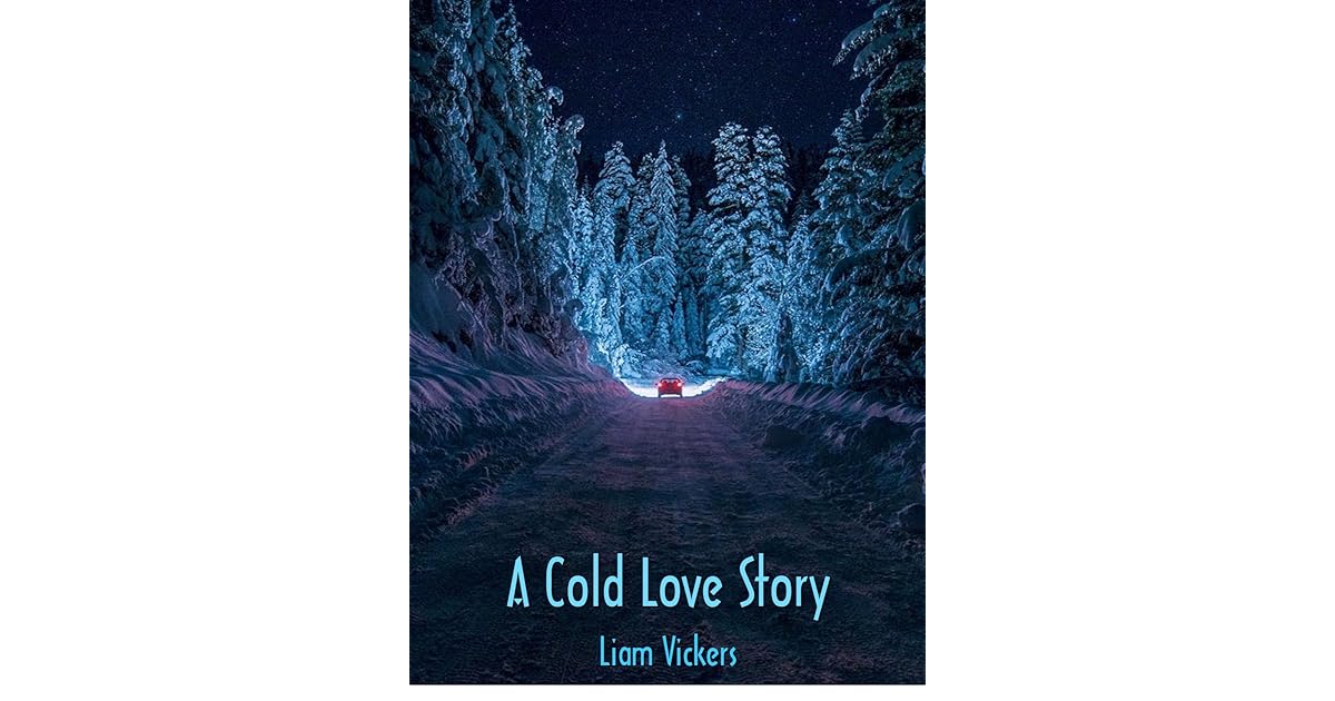 A Cold Love Story by Liam Vickers