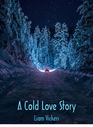 A Cold Love Story by Liam Vickers