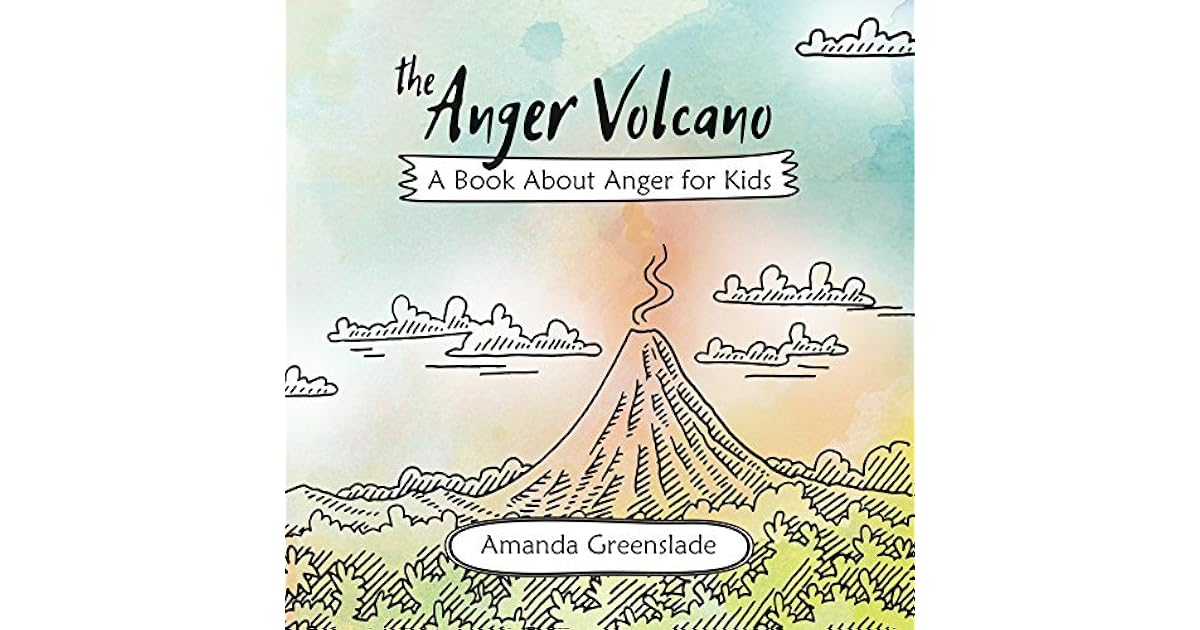 The Anger Volcano - A Book About Anger for Kids by Amanda Greenslade