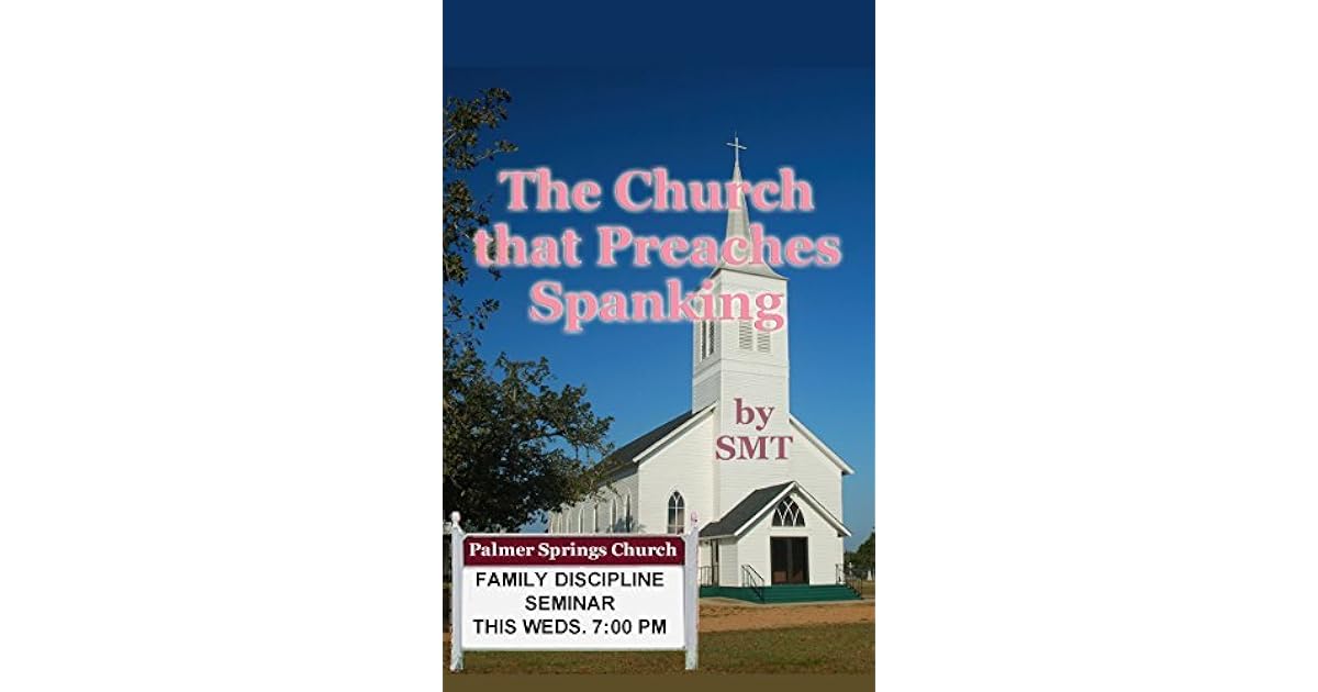 The Church that Preaches Spanking: Believers in domestic discipline by SMT