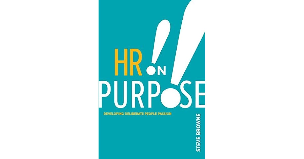 HR on Purpose: Developing Deliberate People Passion by Steve Browne