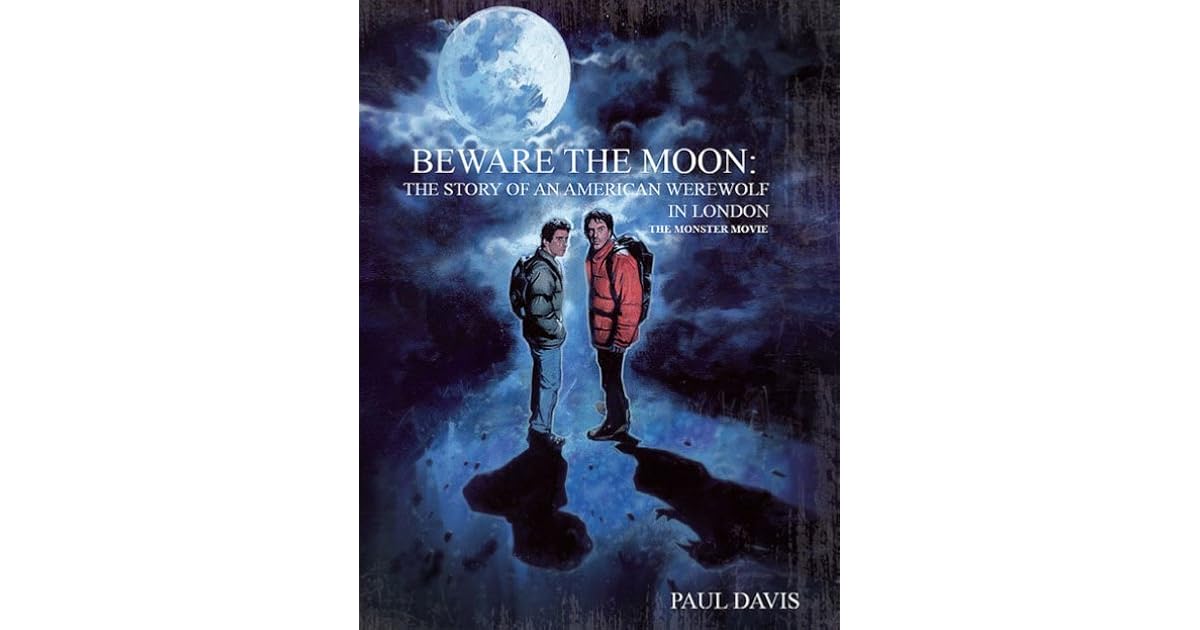 Beware the Moon: The Story of an American Werewolf in London by Paul Davis