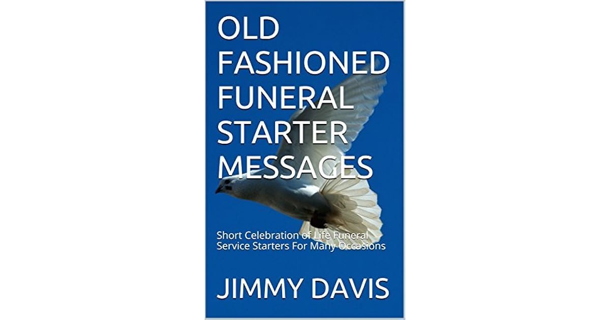 OLD FASHIONED FUNERAL STARTER MESSAGES: Short Celebration of Life ...
