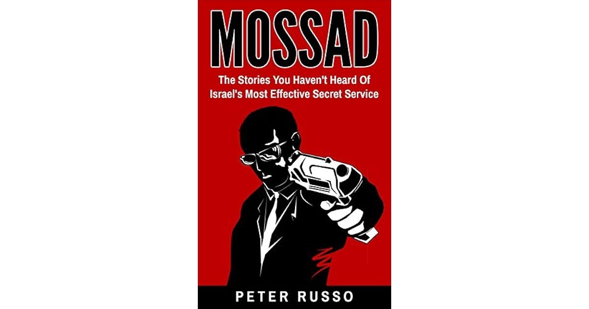 Mossad: The Stories You Haven’t Heard Of Israel’s Most Effective Secret ...