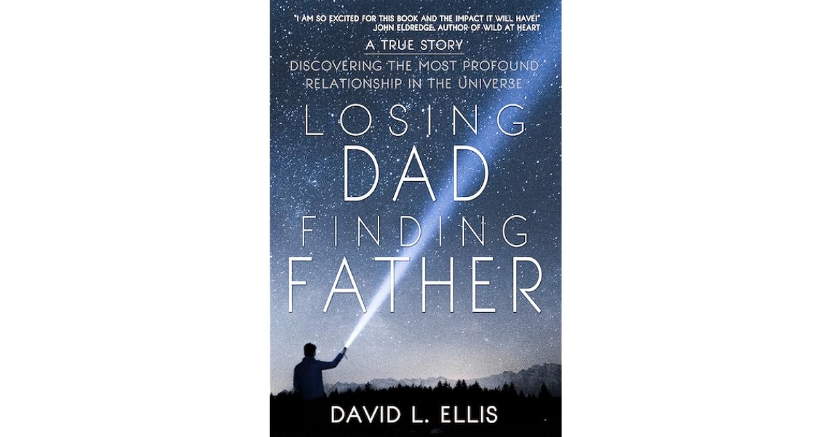 Losing Dad, Finding Father by David L. Ellis