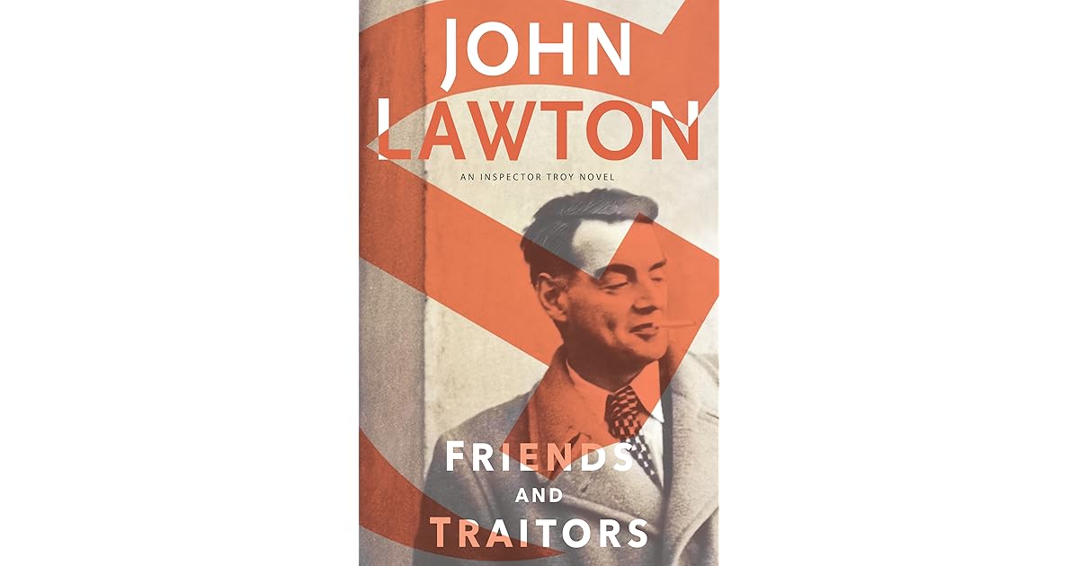 Friends and Traitors (Inspector Troy, #8) by John Lawton