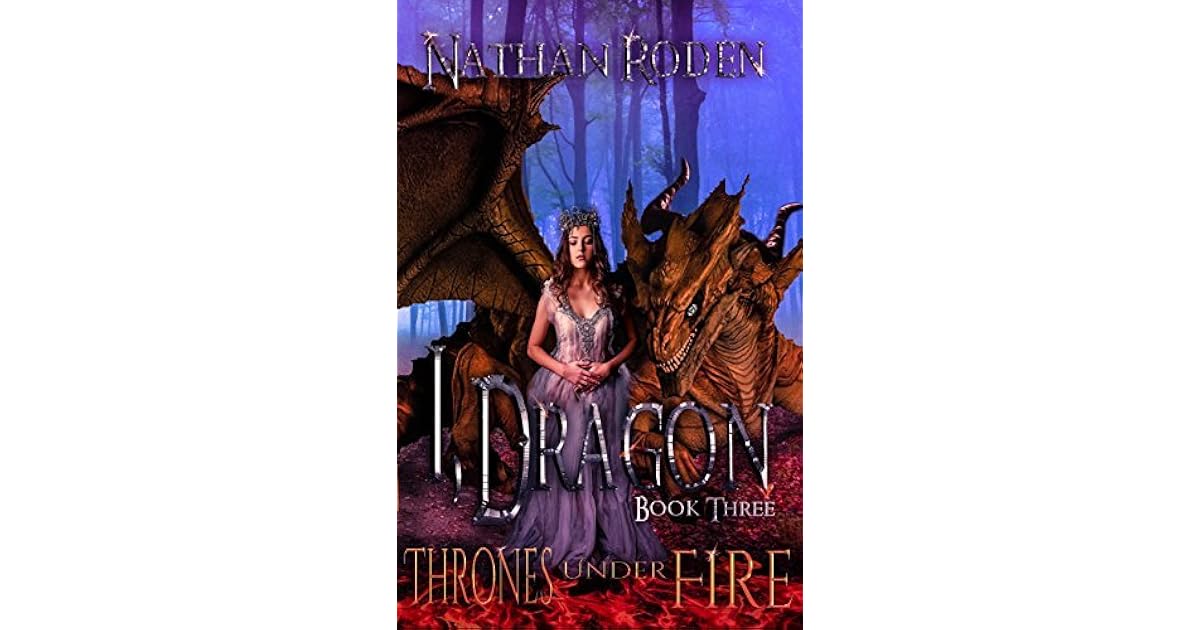 Thrones Under Fire (I, Dragon #3) by Nathan Roden