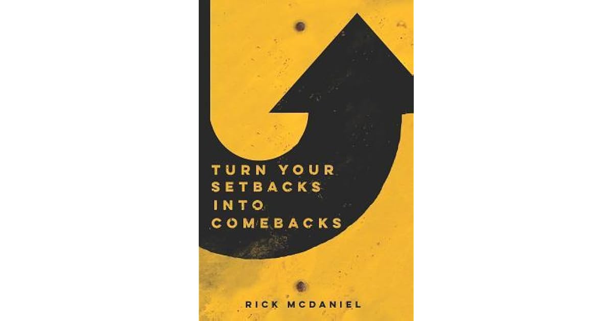 Turn Your Setbacks Into Comebacks by Rick McDaniel