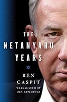 The Netanyahu Years by Ben Caspit