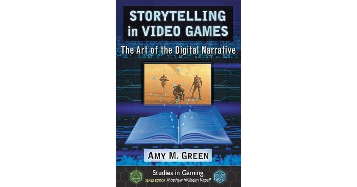 Storytelling in Video Games: The Art of the Digital Narrative by Amy M ...