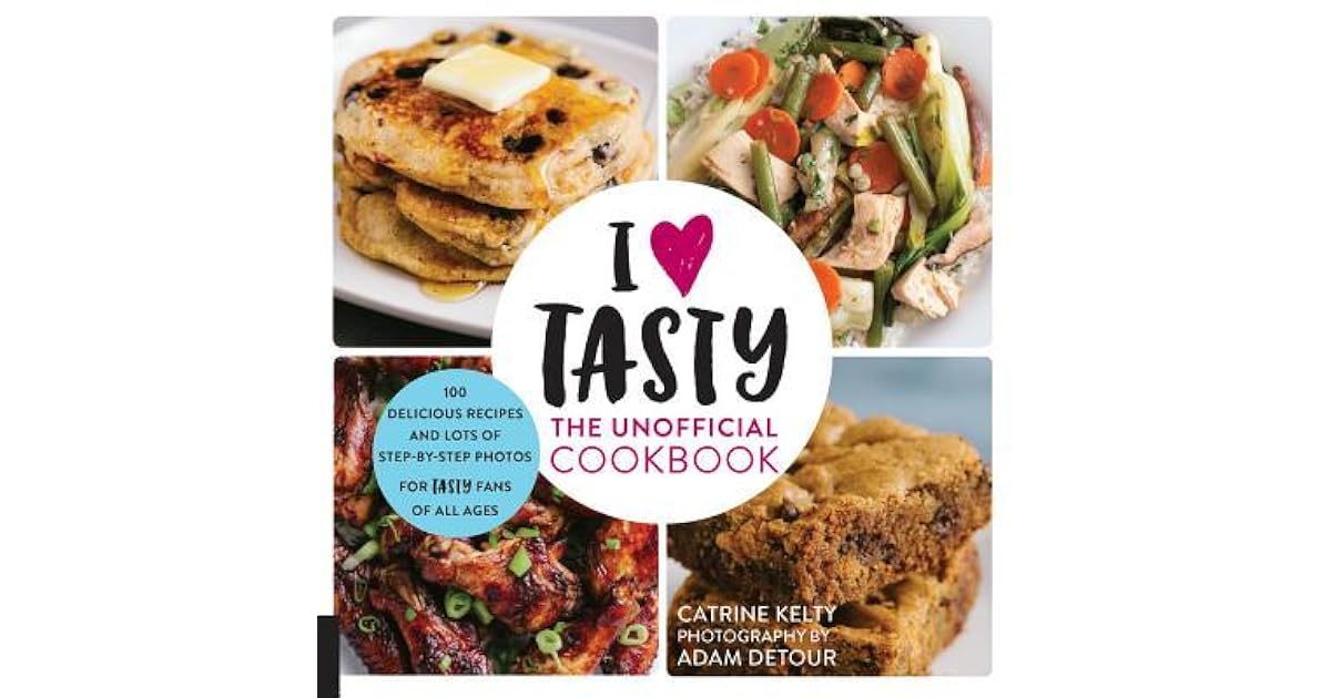 The Unofficial I Love Tasty Cookbook: Step-by-Step by Delicious by ...
