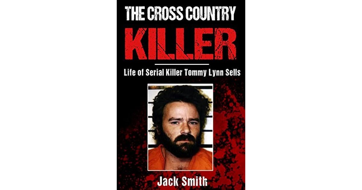 The Cross Country Killer: Life of Serial Killer Tommy Lynn Sells by ...