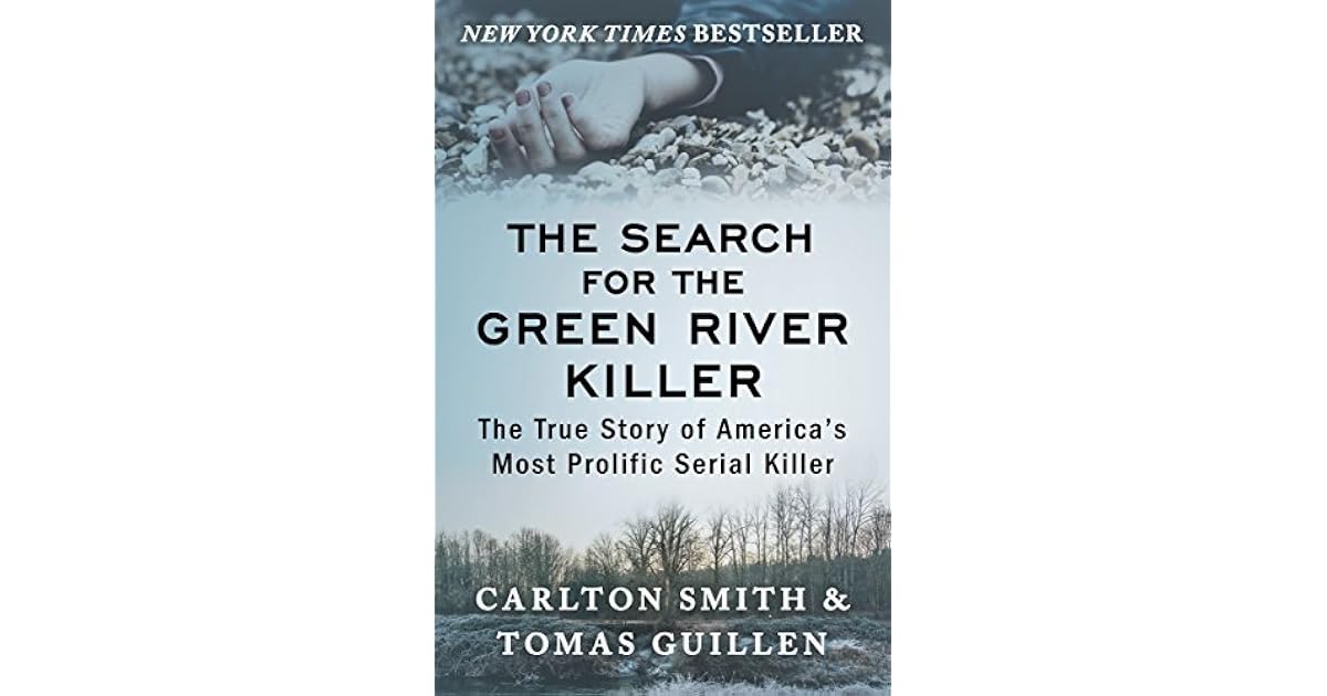 The Search for the Green River Killer: The True Story of America's Most ...