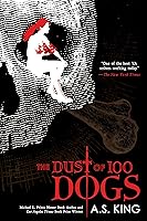 The Dust of 100 Dogs by A.S. King