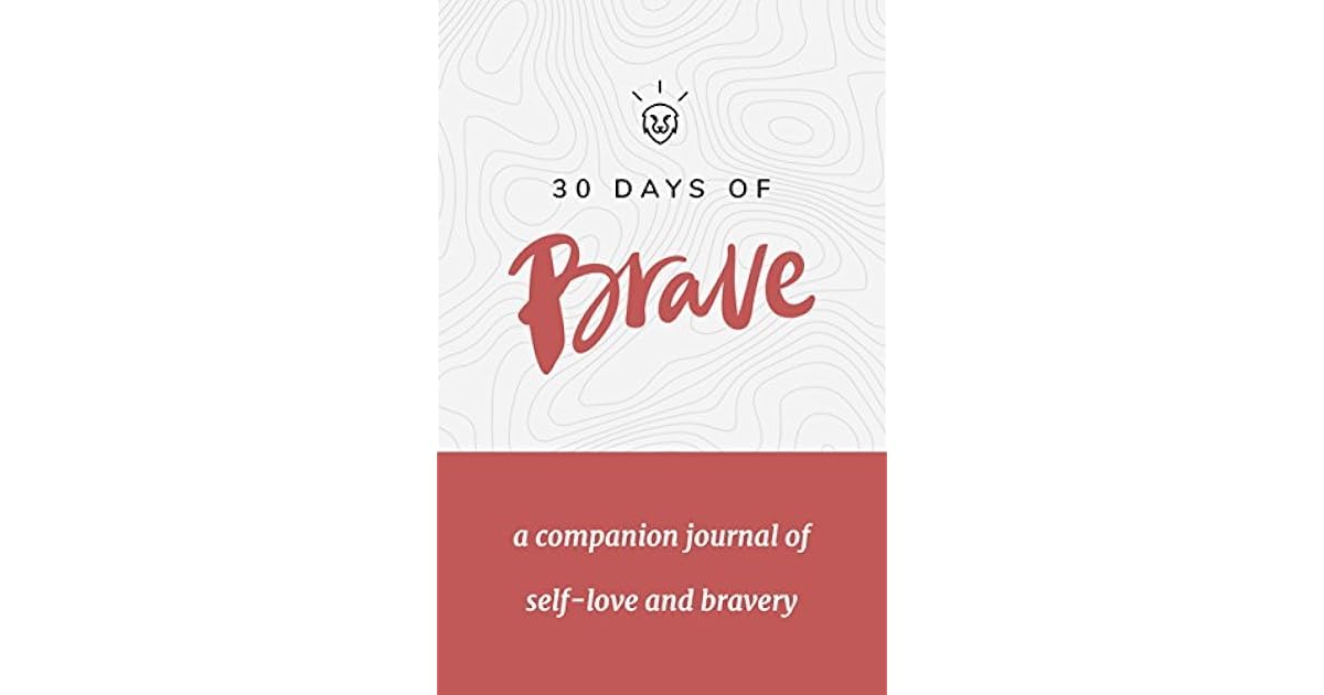 30 Days of Brave: A Companion Journal of Self-Love and Bravery by ...