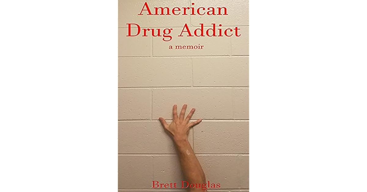 American Drug Addict: a memoir by Brett Douglas