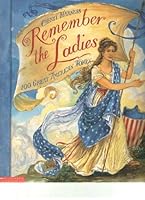 Remember the Ladies: 100 Great American Women by Cheryl Harness