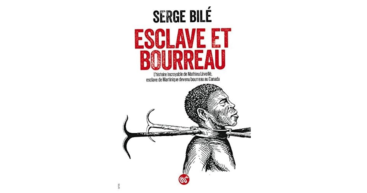 Esclave et bourreau: L'histoire incroyable de Mathieu Léveillé, esclave ...