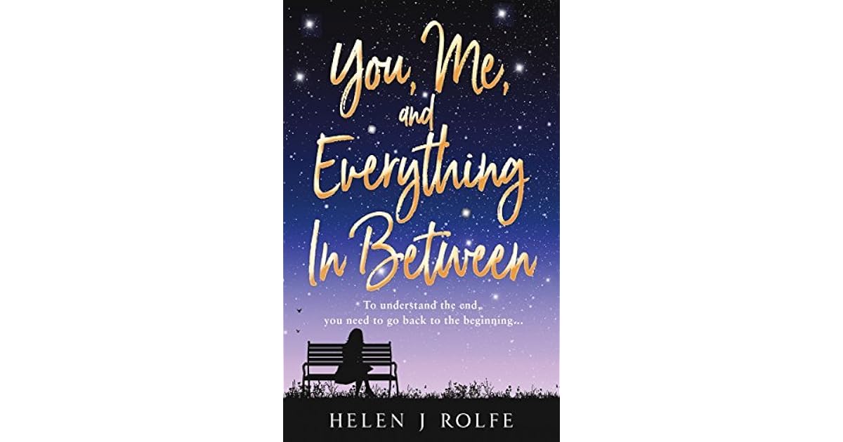 You, Me, and Everything In Between by Helen J. Rolfe