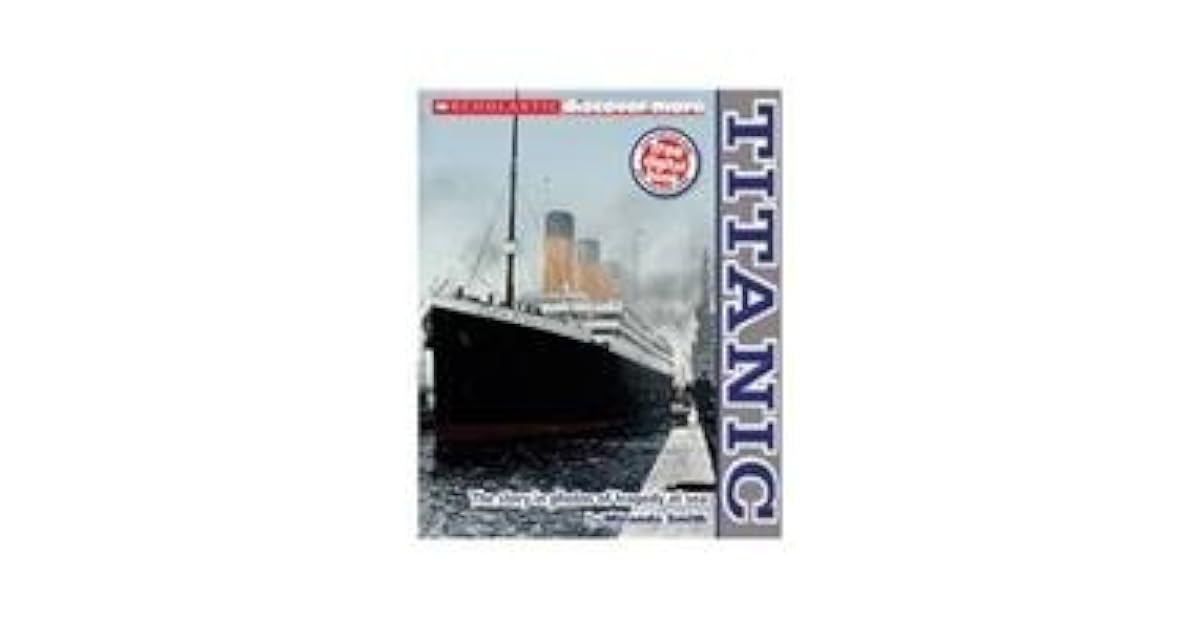 Scholastic Discover More: Titanic A Picture History Of The Shipwreck ...