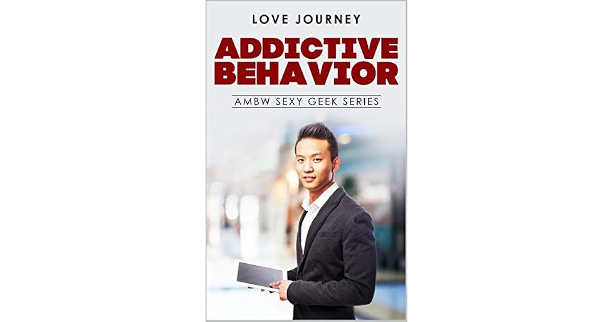 Addictive Behavior: AMBW Sexy Geek Series by Love Journey