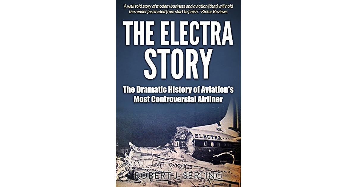 The Electra Story: The Dramatic History of Aviation's Most ...