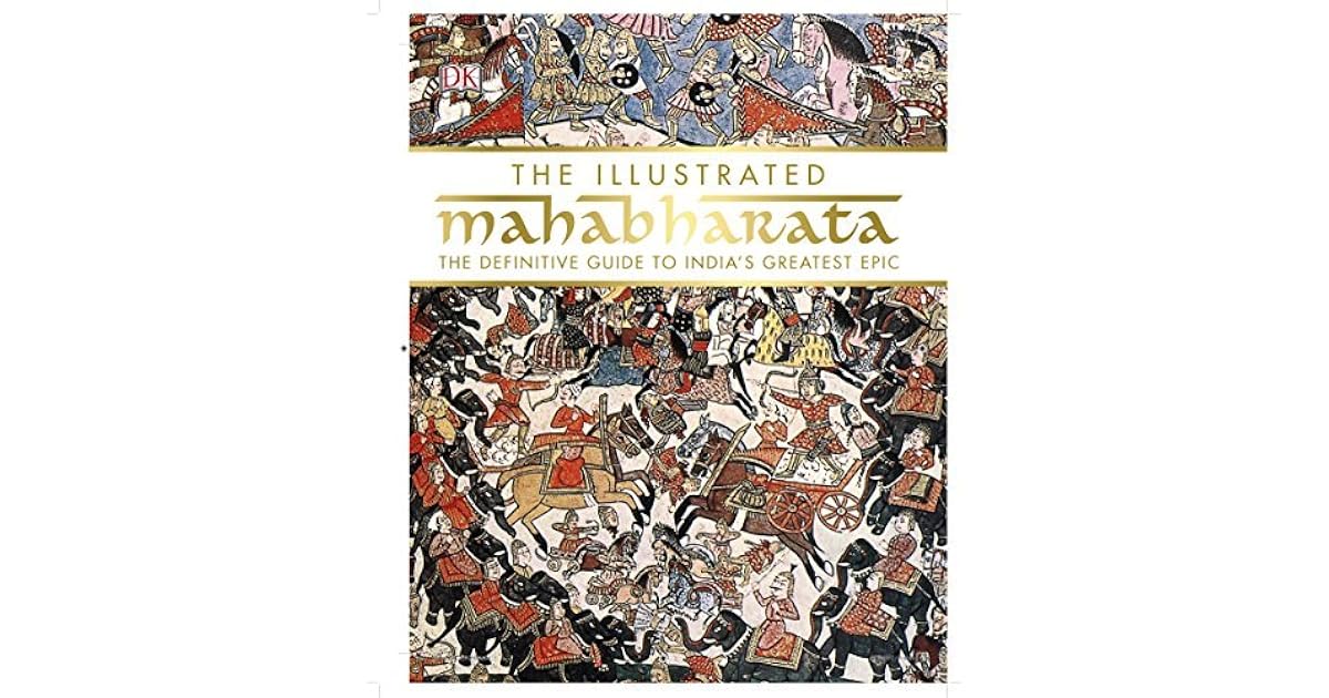 The Illustrated Mahabharata: The Definitive Guide to India's Greatest ...