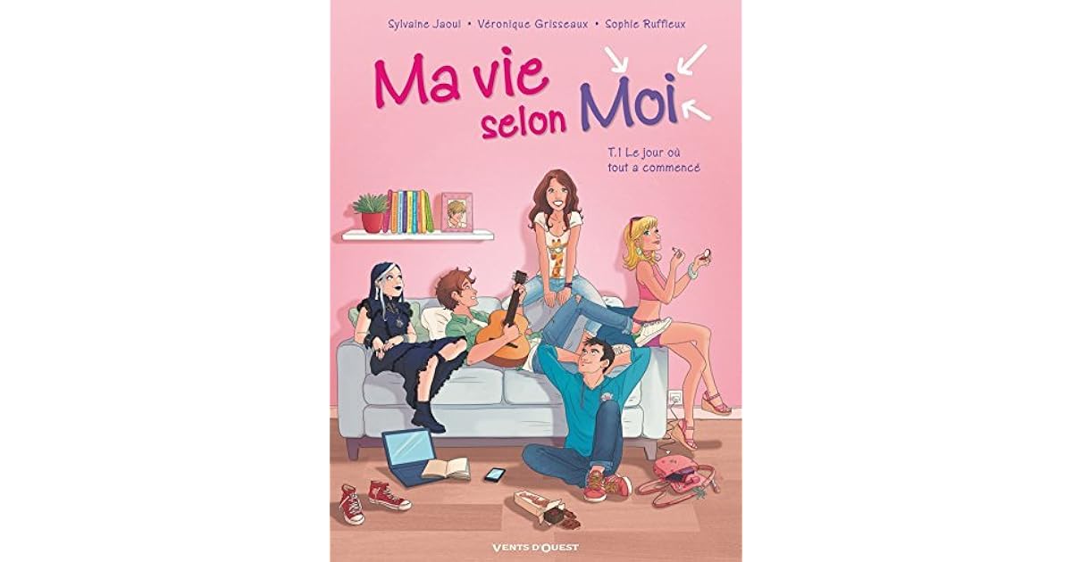 Ma vie selon moi - Tome 01: Le Jour où tout a commencé by Véronique ...