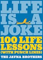 Life Is a Joke: 100 Life Lessons by Gordon & John Javna