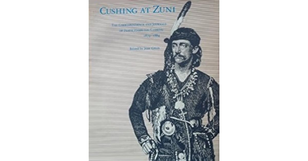 Cushing at Zuni: The Correspondence and Journals of Frank Hamilton ...