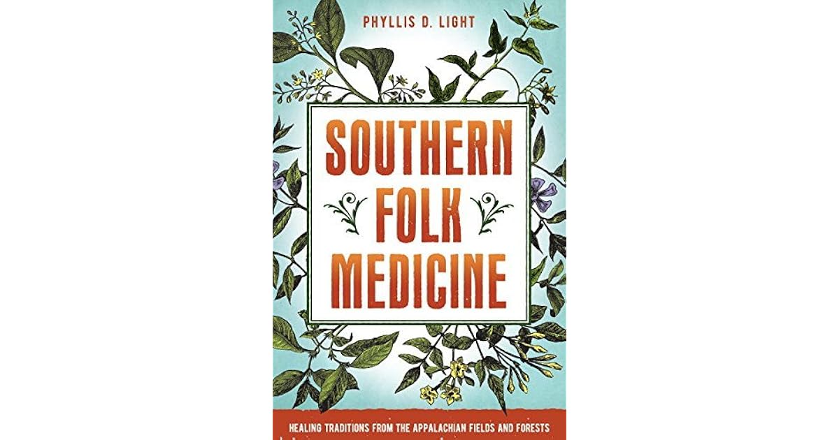 Southern Folk Medicine: Healing Traditions from the Appalachian Fields ...