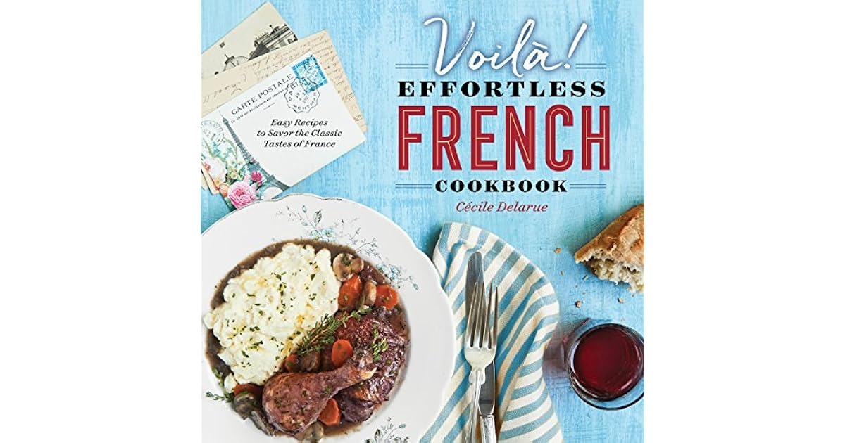Voil The Effortless French Cookbook Easy Recipes To Savor The voil-the-effortless-french-cookbook-easy-recipes-to-savor-the